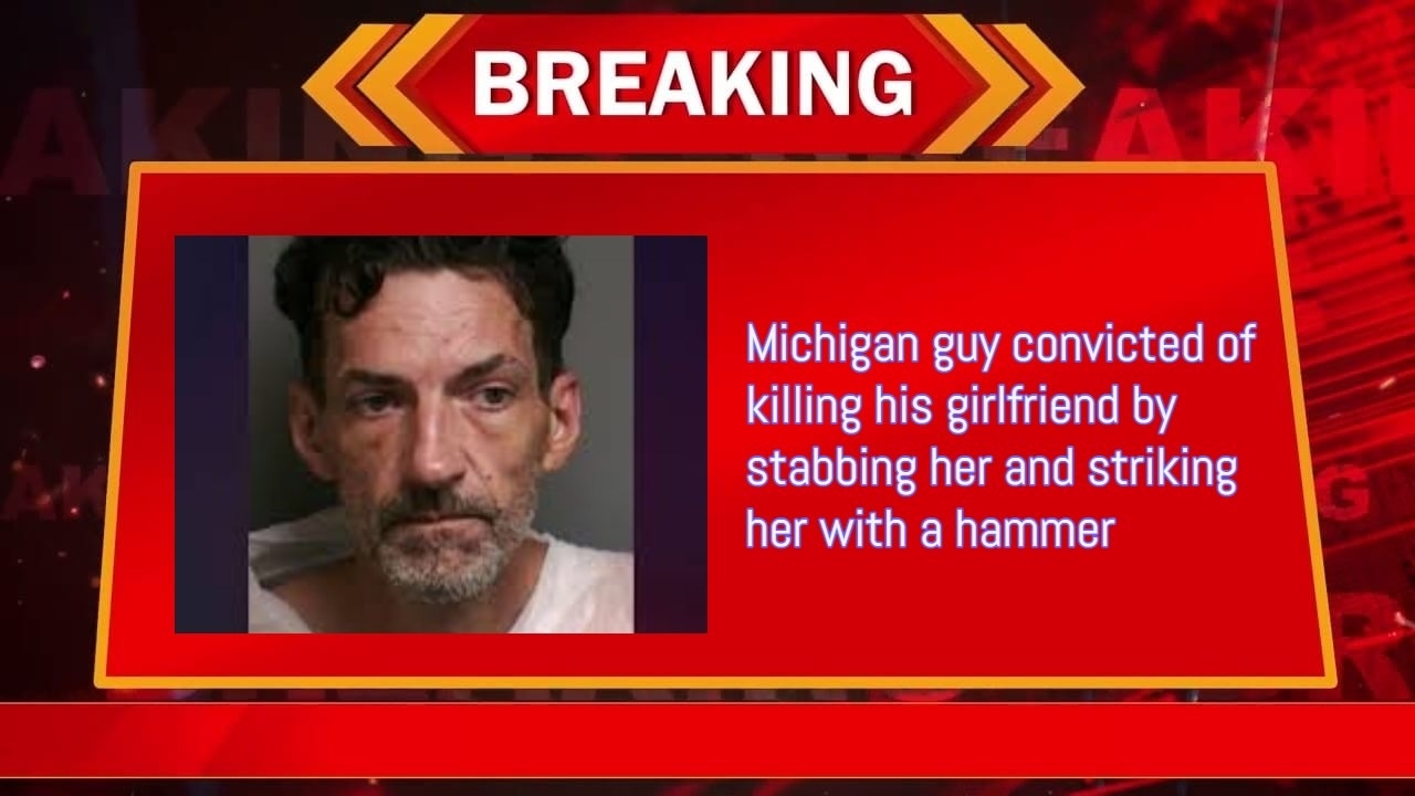 Michigan guy convicted of killing his girlfriend by stabbing her and ...